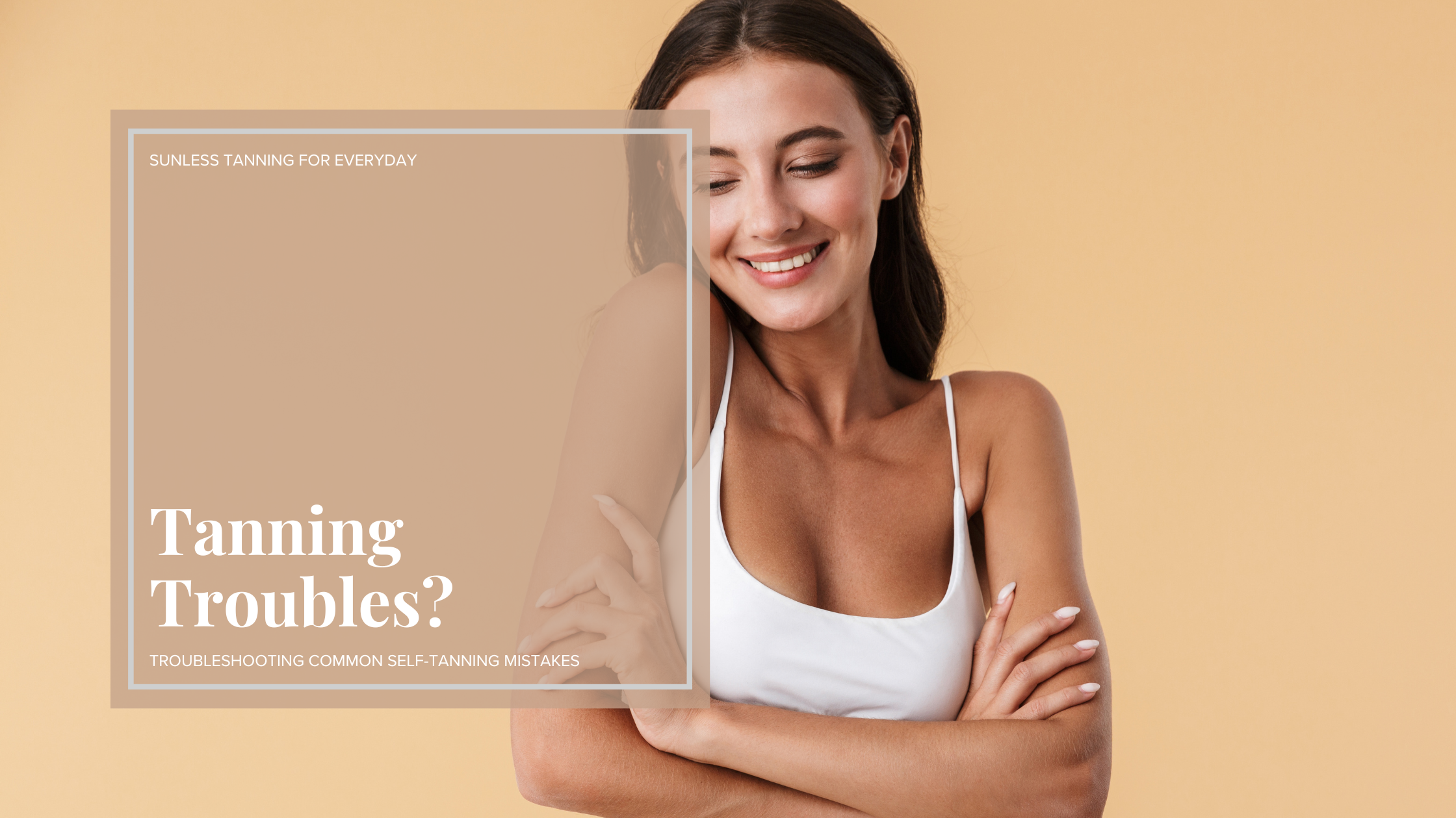 Tanning Troubles? – summerbrons. Tan
